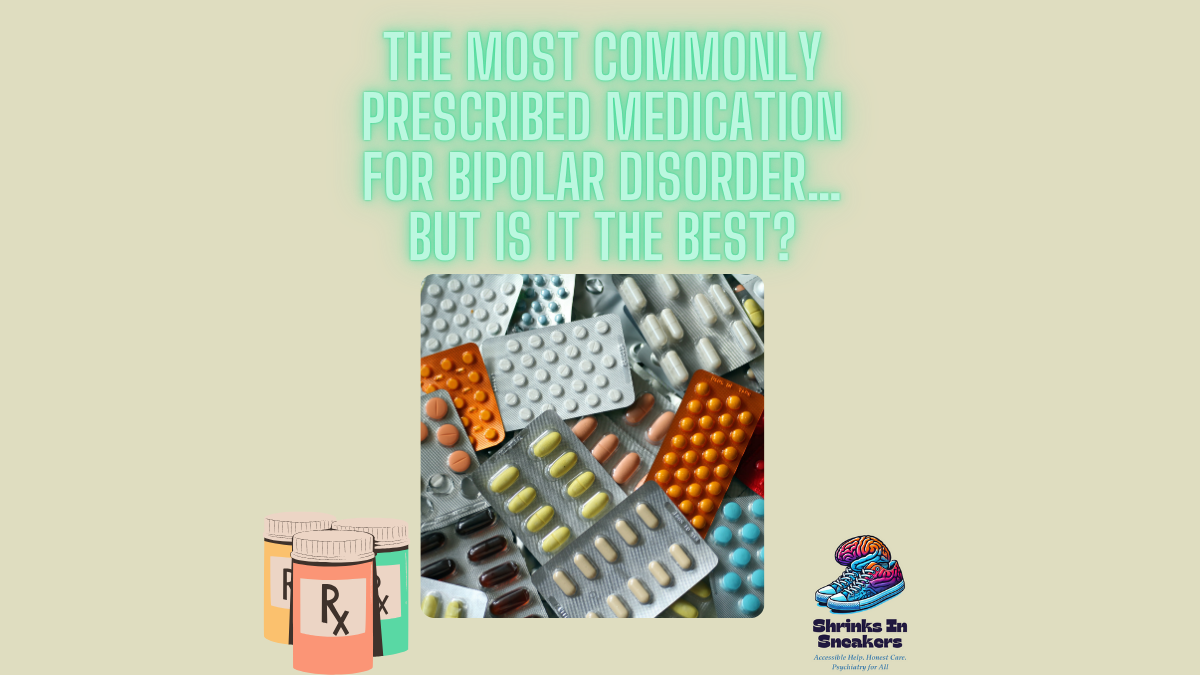 The Most Commonly Prescribed Medication for Bipolar Disorder… But Is It ...